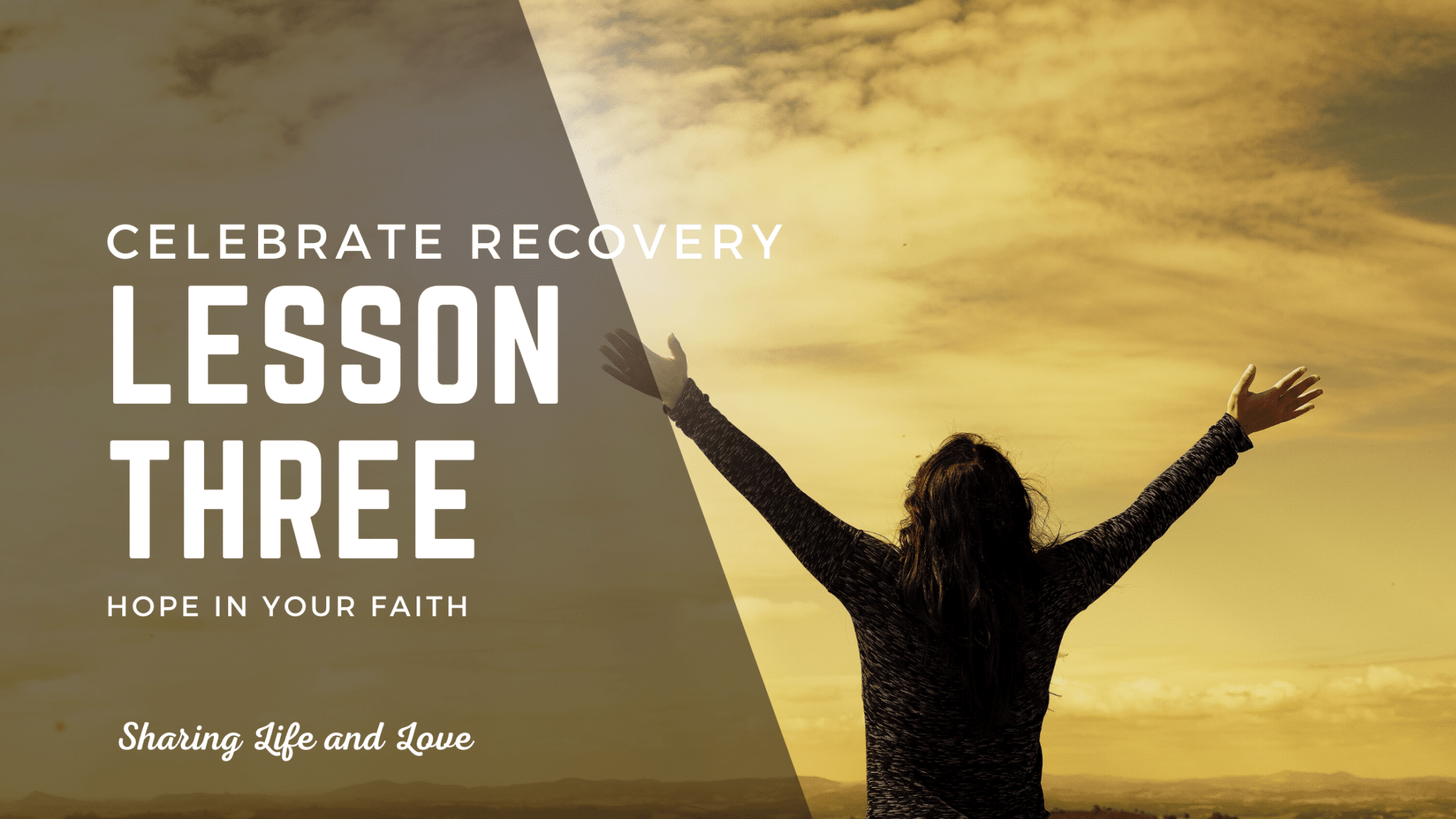Celebrate Recovery Lesson 3: Hope in Your Faith - Sharing Life and Love