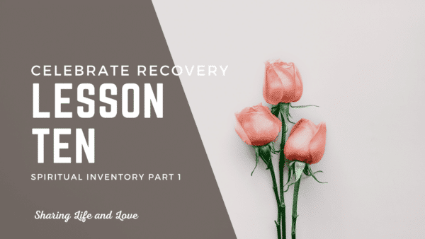 Celebrate Recovery Lesson 10: Spiritual Inventory Part 1 - Sharing Life ...
