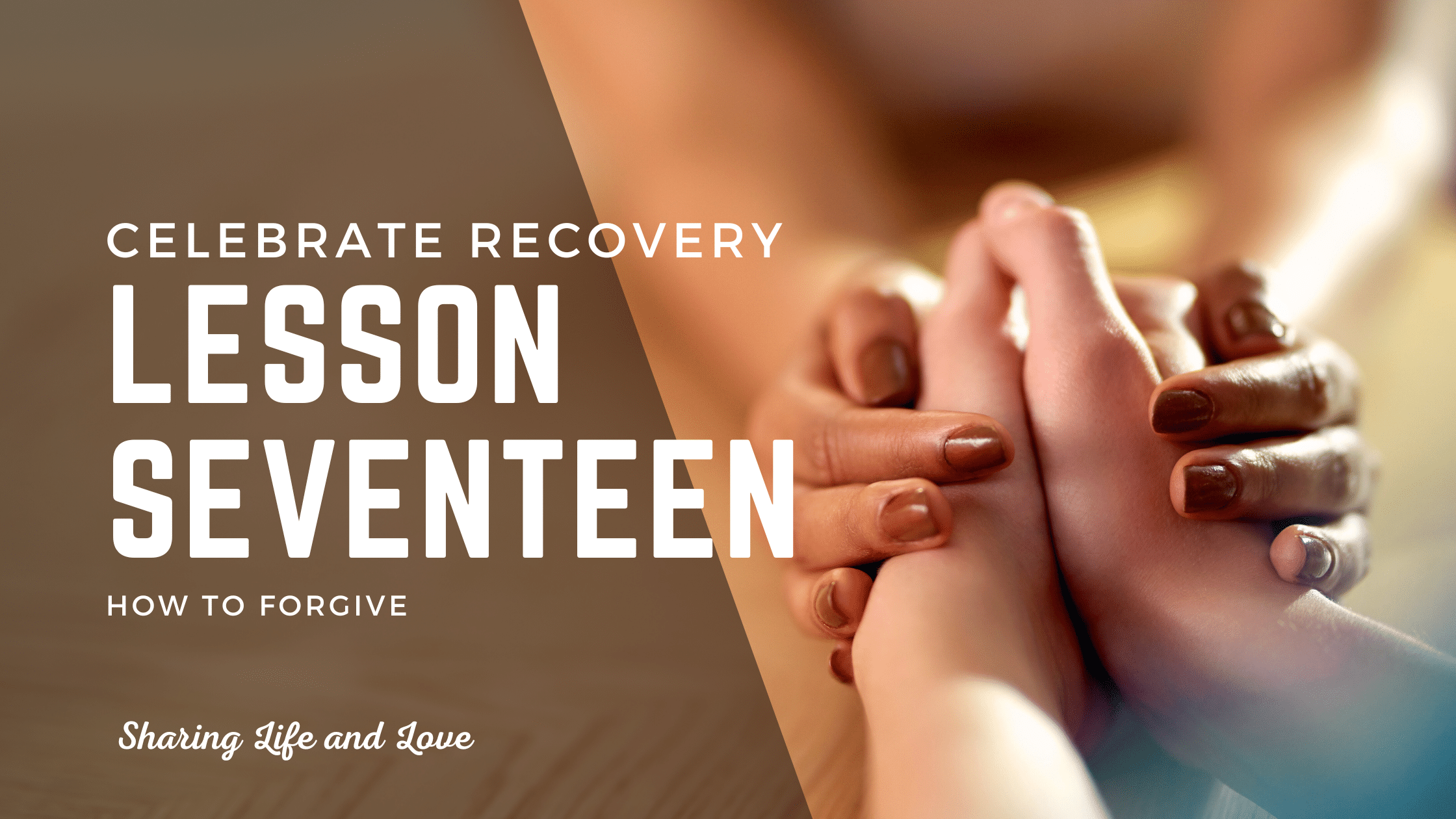 Celebrate Recovery Lesson 17: Forgiveness +Free Study Guide - Sharing Life and Love