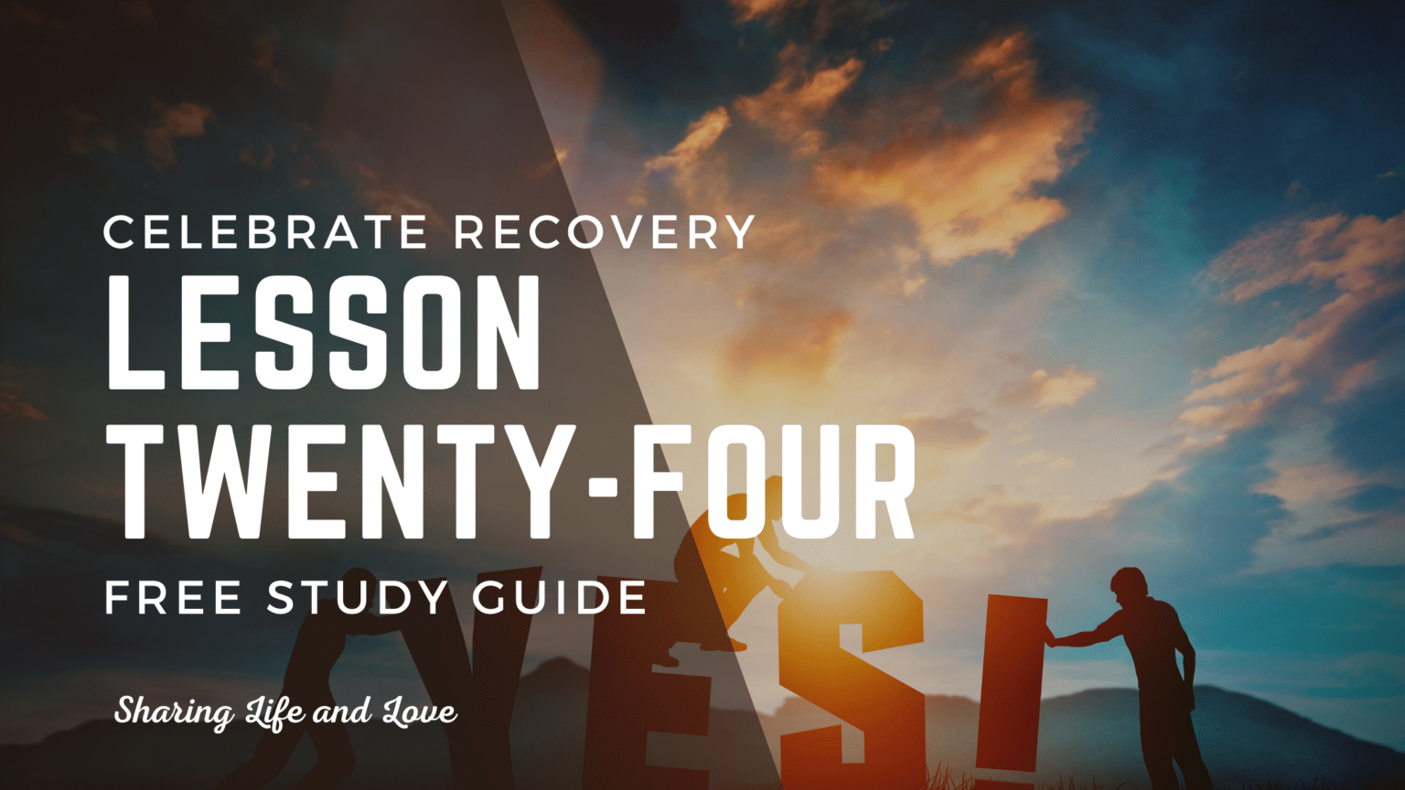 Celebrate Recovery Lesson 24: Yes + Free Study Guide - Sharing Life and ...