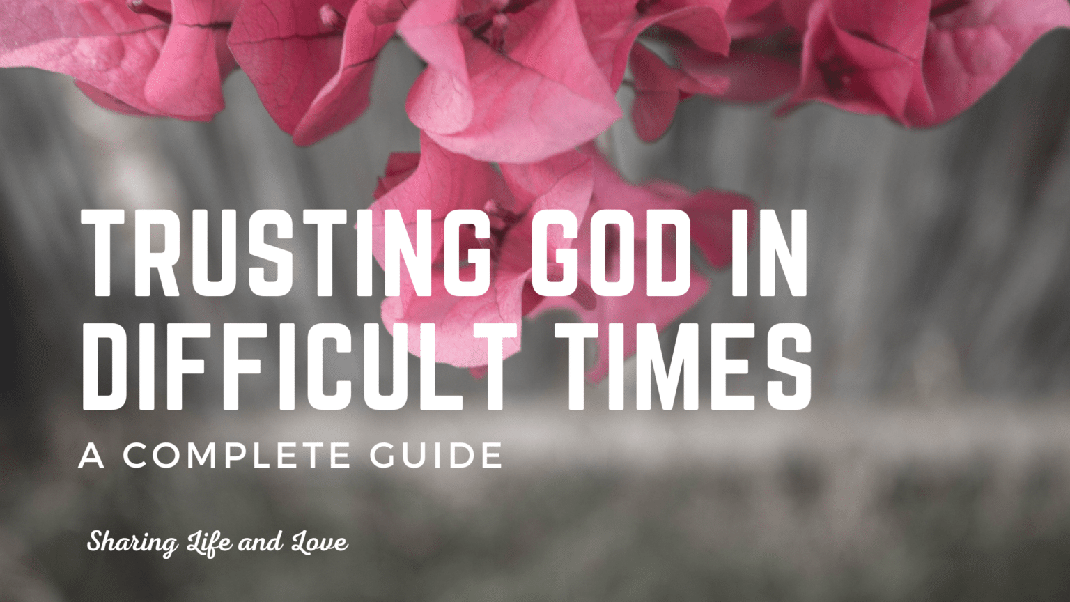 How to Start Trusting God in Difficult Times (5+ Inspiring Ways ...