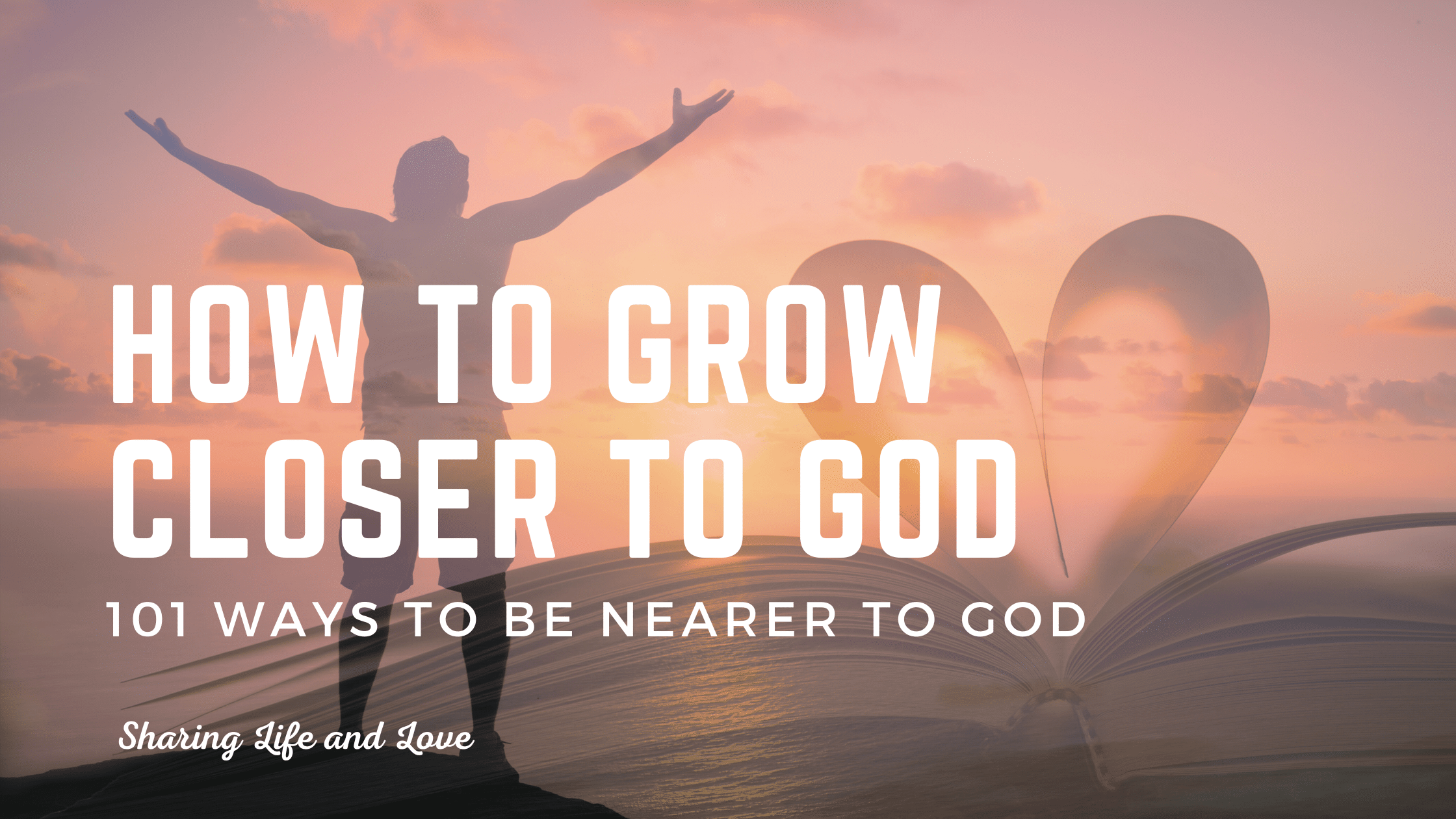 How to Grow Closer to God | 101 Life-Changing Ways + Freebie - Sharing ...