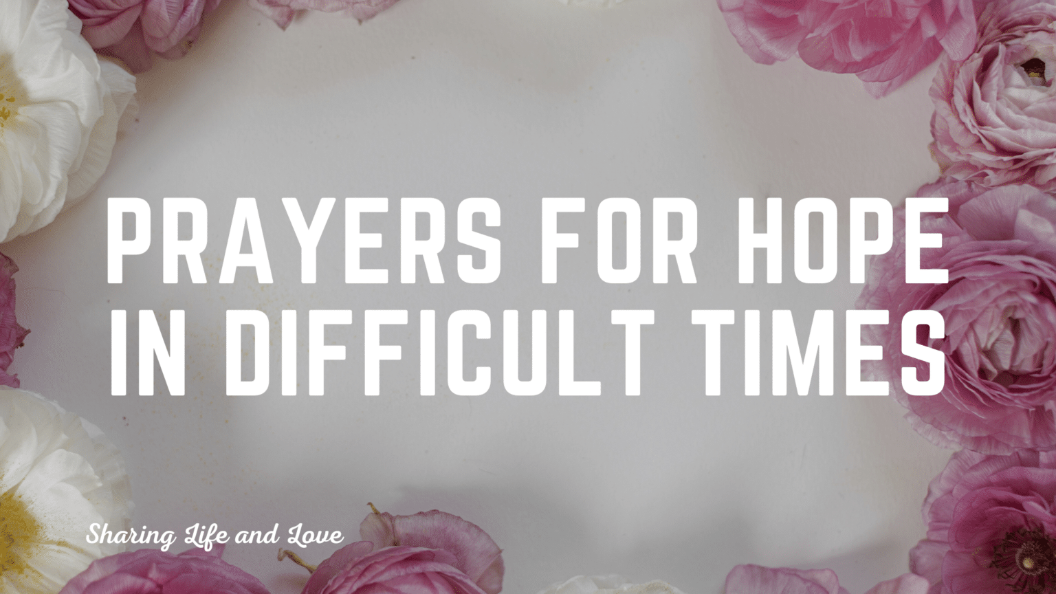 30 Inspiring Prayers for Hope in Difficult Times - Sharing Life and Love