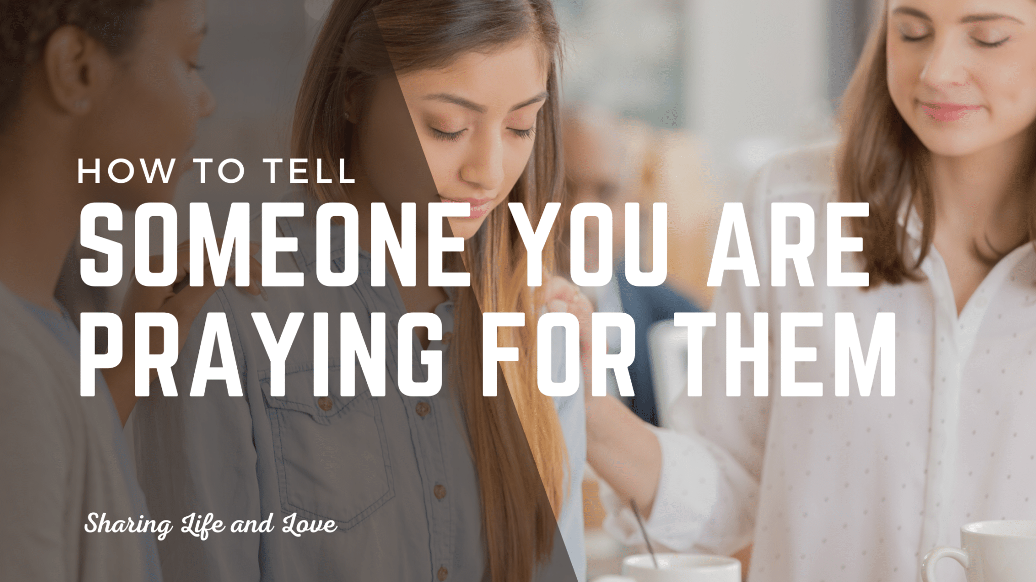 How to Tell Someone You’re Praying for Them (10 Creative Ways ...