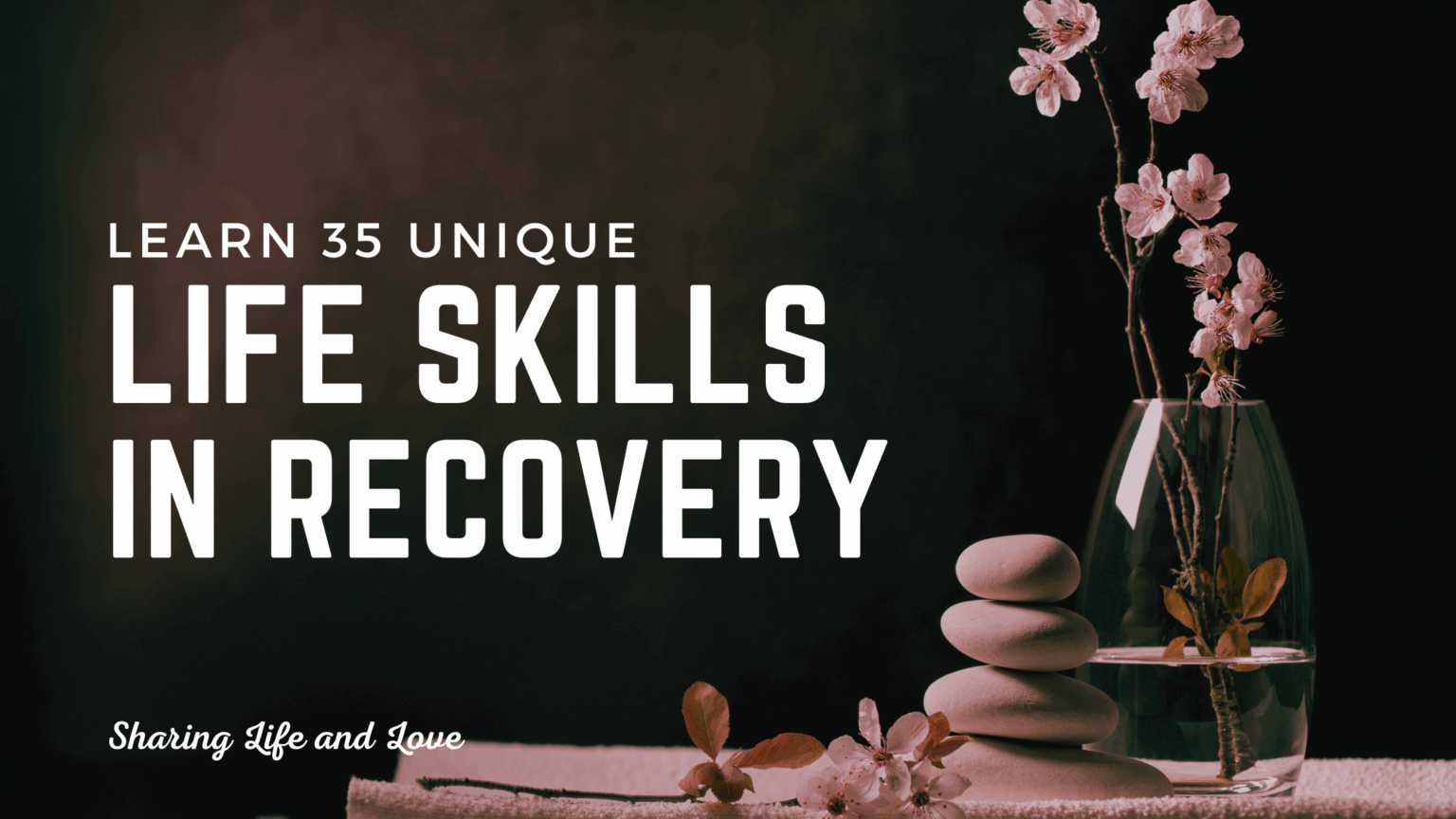 35 Unique Life Skills in Recovery That You Need to Know - Sharing Life ...
